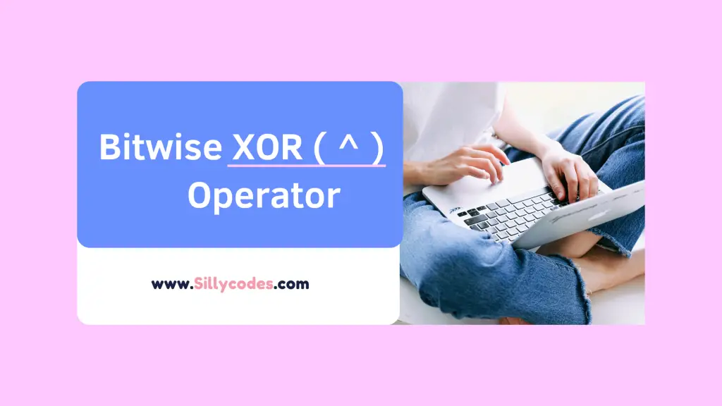 Bitwise XOR Operator In C Language SillyCodes