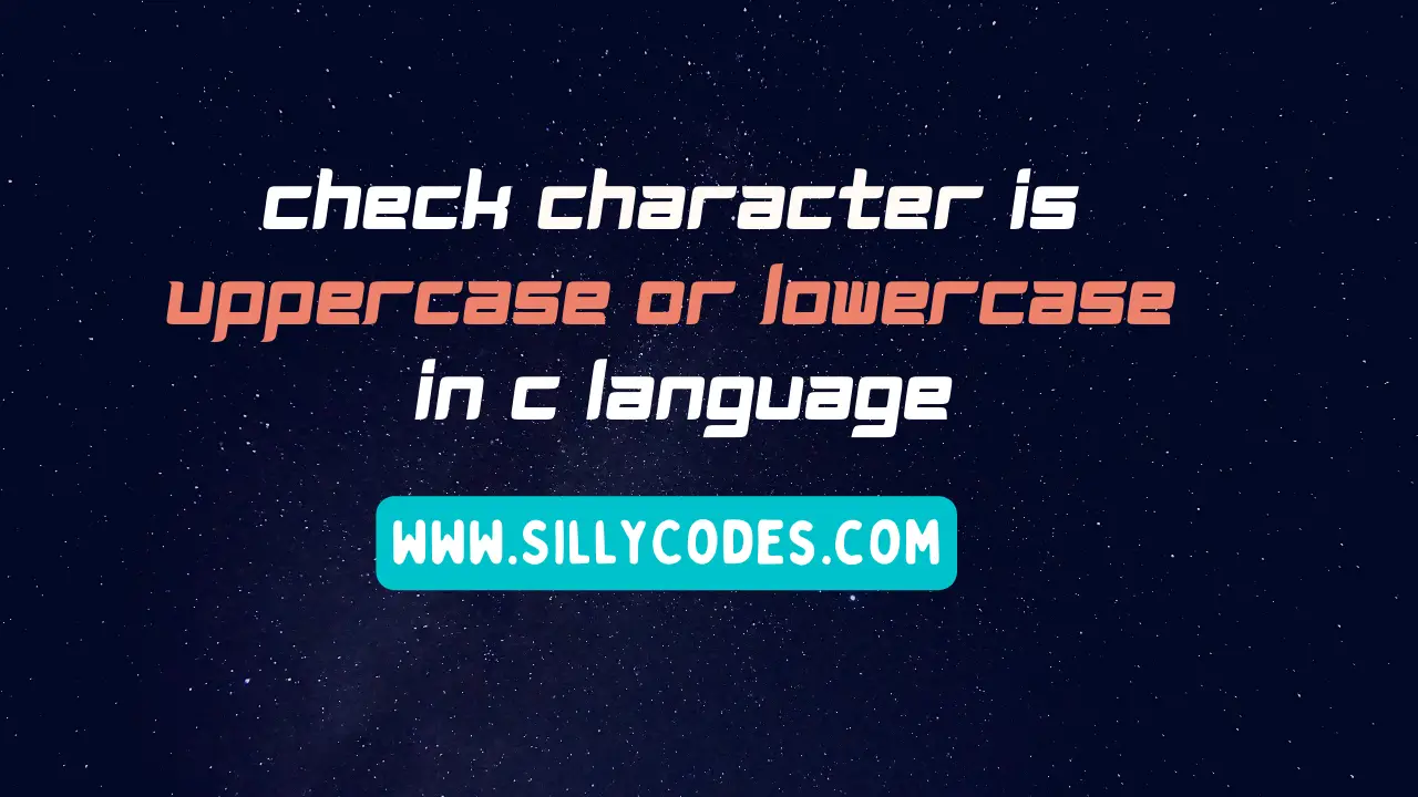Check Character Is Uppercase Or Lowercase In C Language
