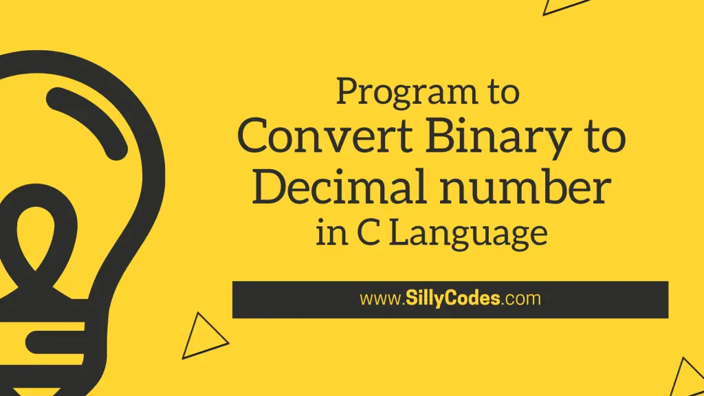 Program To Convert Binary To Decimal In C SillyCodes