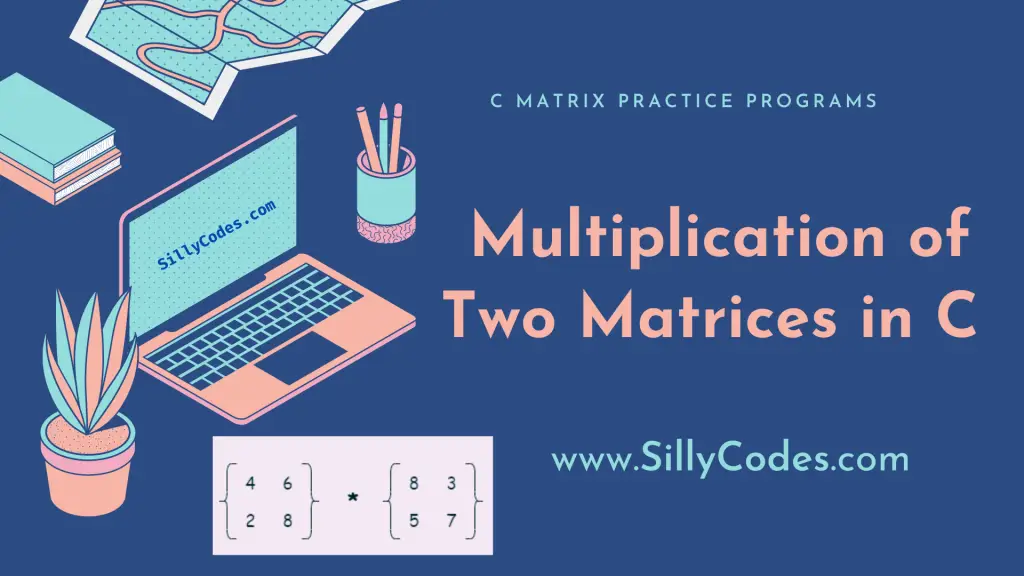 Multiplication Of Two Matrices In C Program