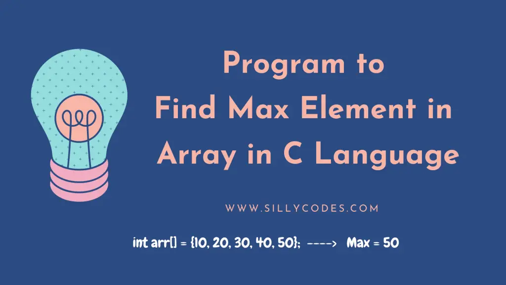Find Max Element In Array In C Language SillyCodes