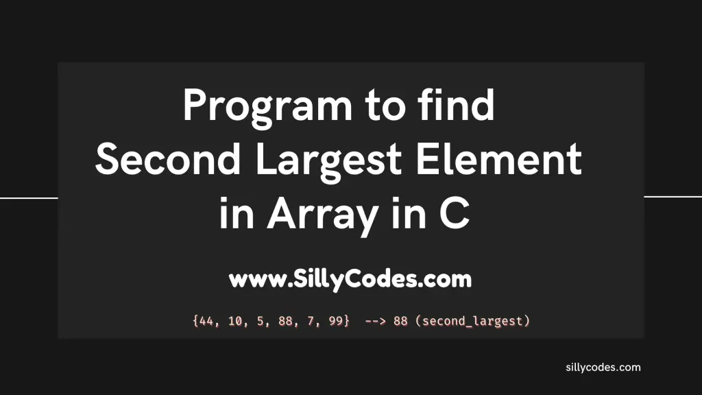 Program To Find Second Largest Element In Array In C SillyCodes