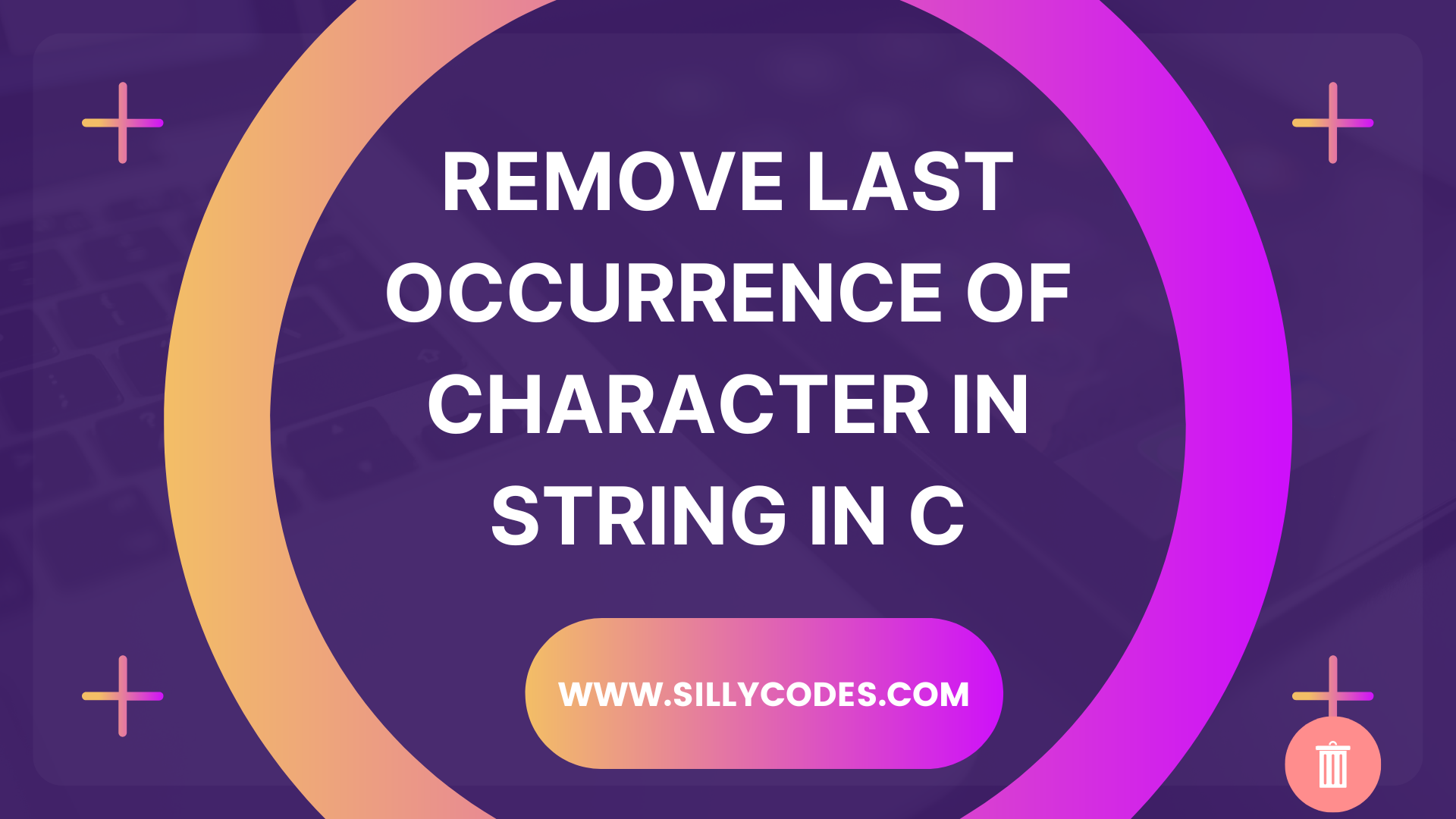 Remove Last Occurrence Of Character In String In C SillyCodes