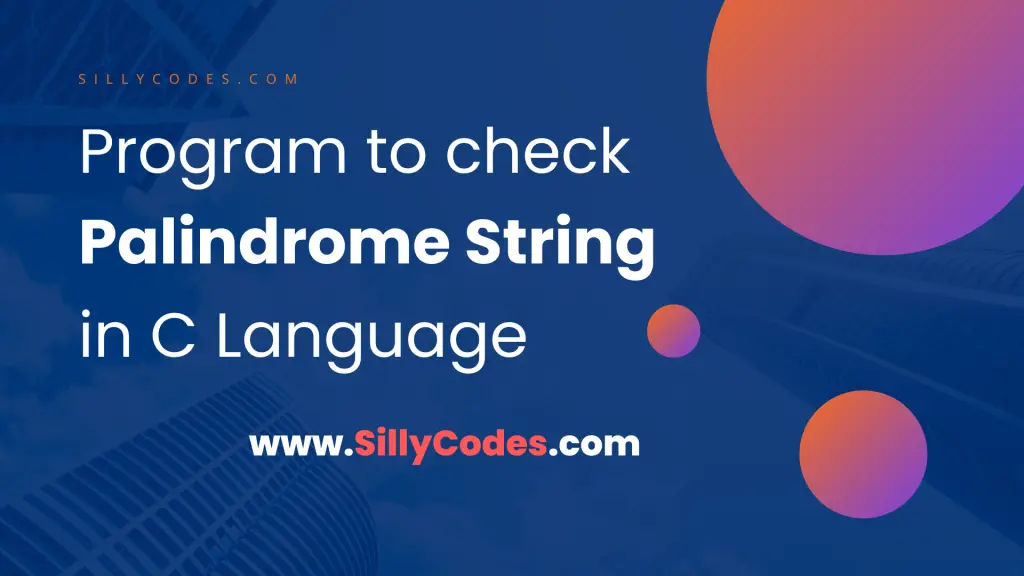 Program To Check Palindrome String In C Language SillyCodes