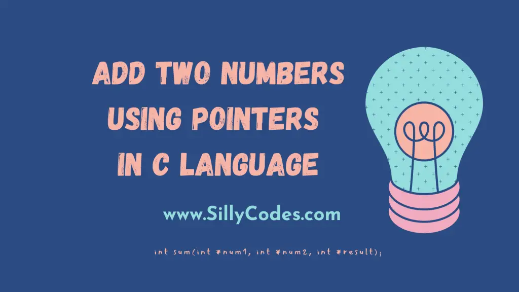 Add Two Numbers Using Pointers In C Language SillyCodes